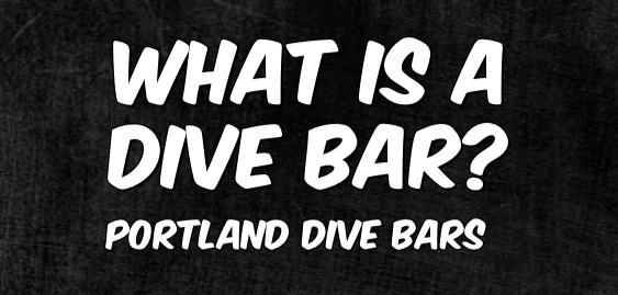What Is A Dive Bar | Portland Dive Bars